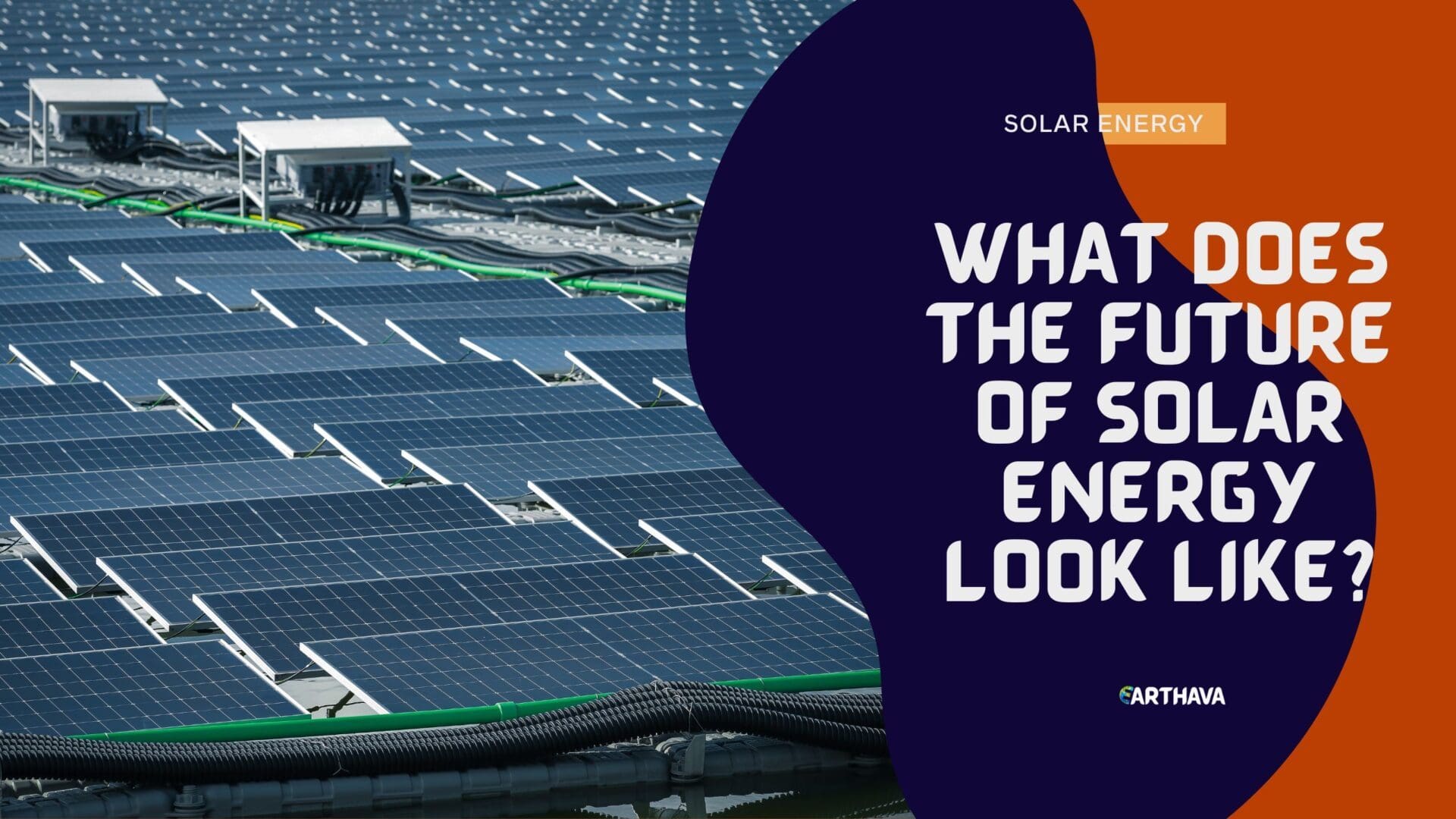 What Does The Future Of Solar Energy Look Like? - Earthava