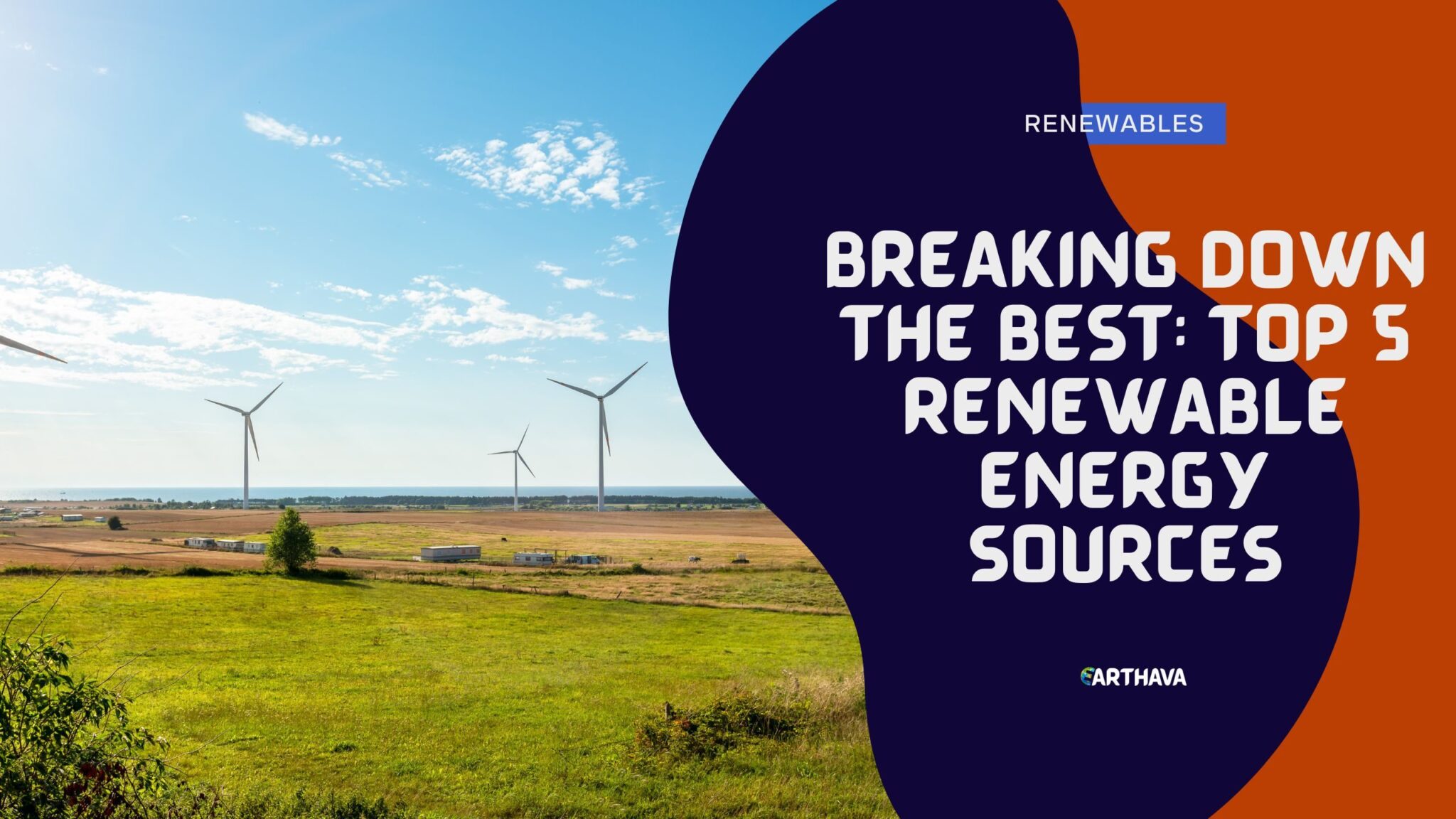 Breaking Down the Best: Top 5 Renewable Energy Sources - Earthava
