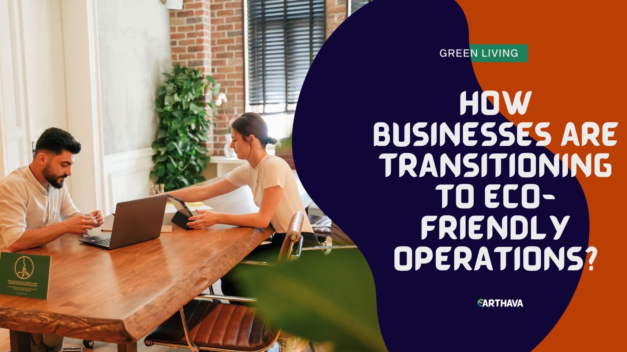 How Businesses Are Transitioning to Eco-Friendly Operations? - Earthava