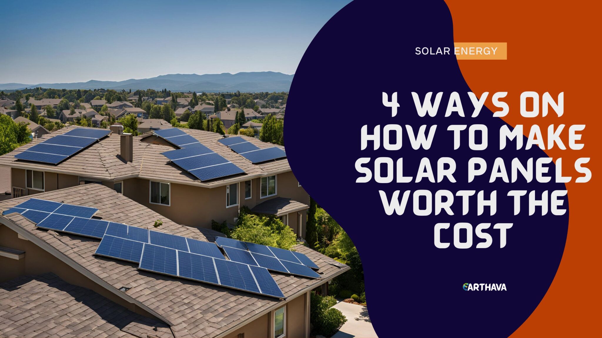 4 Ways On How to Make Solar Panels Worth the Cost - Earthava