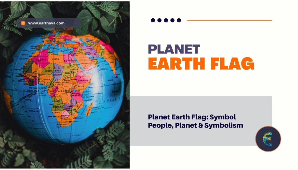 Planet Earth Flag: Symbol People, Planet & Symbolism - Earthava