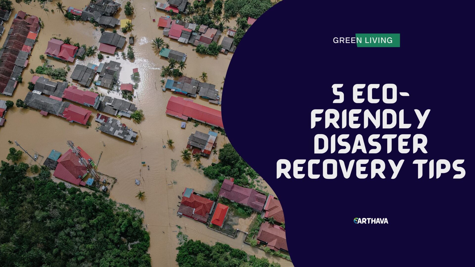 5 Environmentally Friendly Disaster Recovery Tips - Earthava