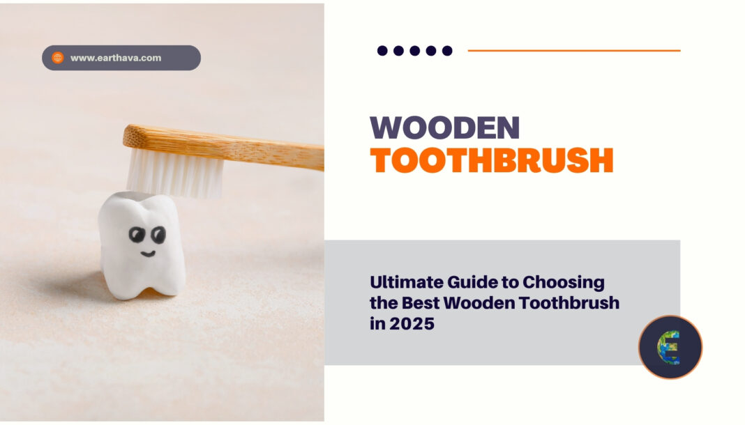 Ultimate Guide to Choosing the Best Wooden Toothbrush - Earthava