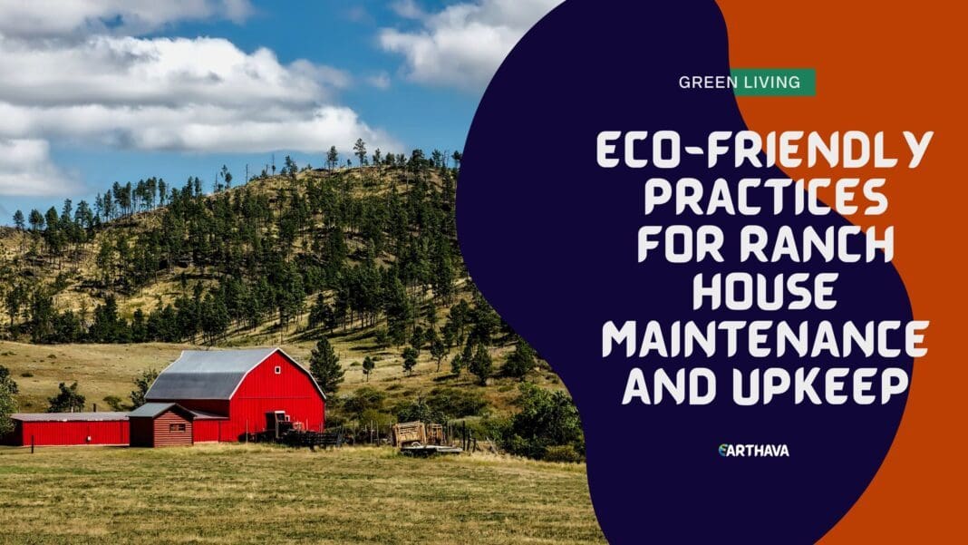 Eco-Friendly Practices for Ranch House Maintenance and Upkeep - Earthava
