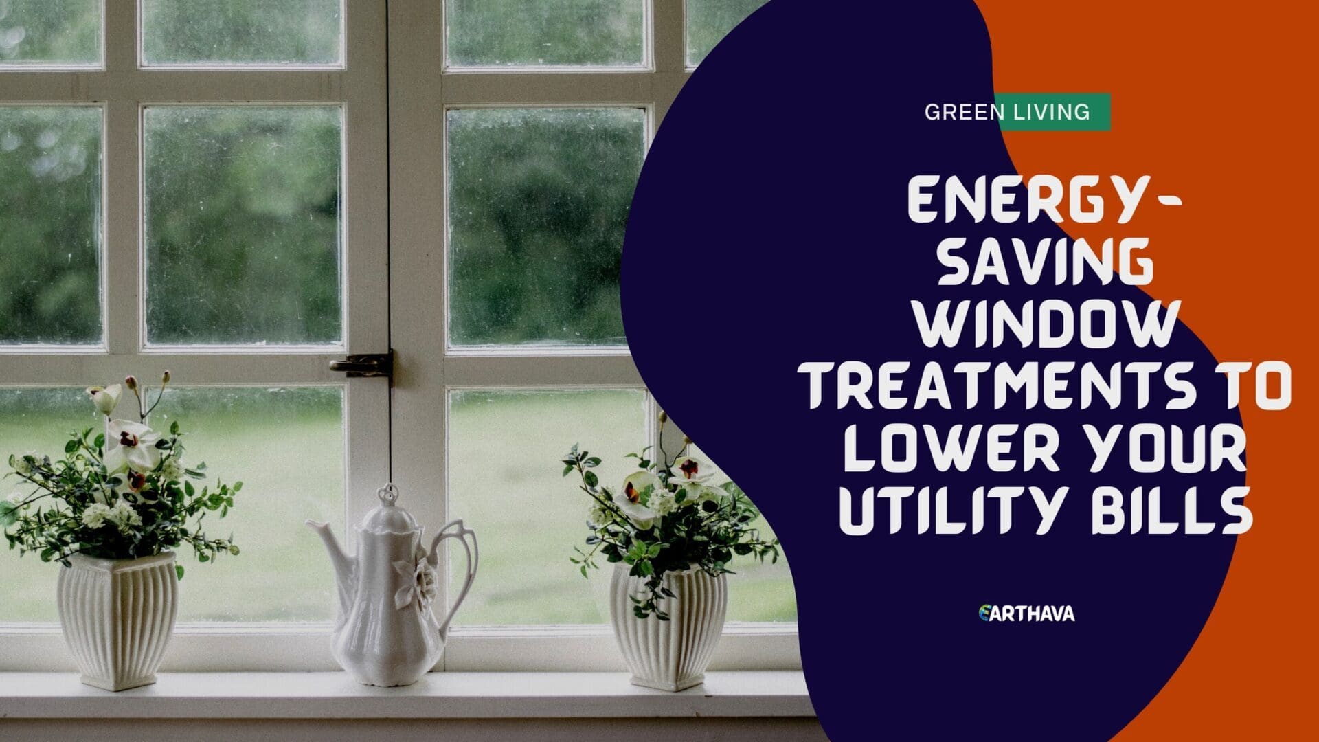 Energy-Saving Window Treatments to Lower Your Utility Bills - Earthava