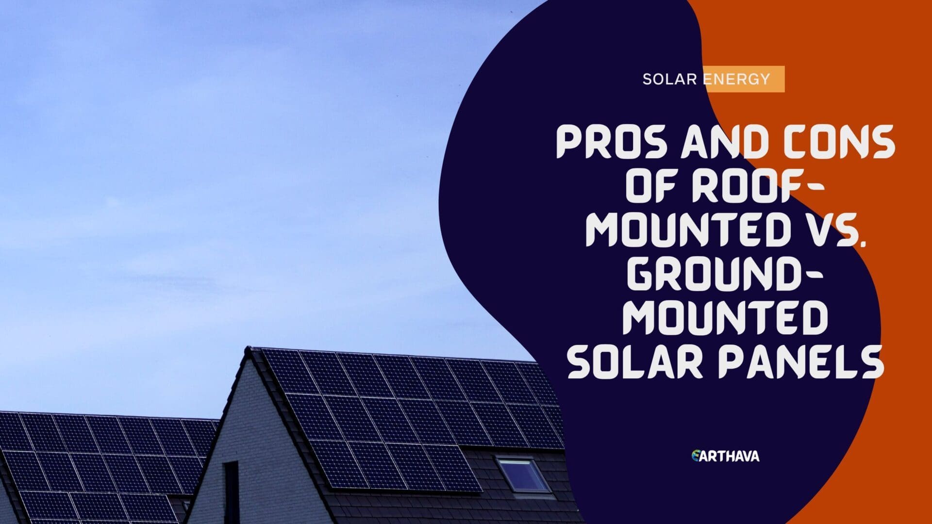 Pros and Cons of Roof-Mounted vs. Ground-Mounted Solar Panels - Earthava