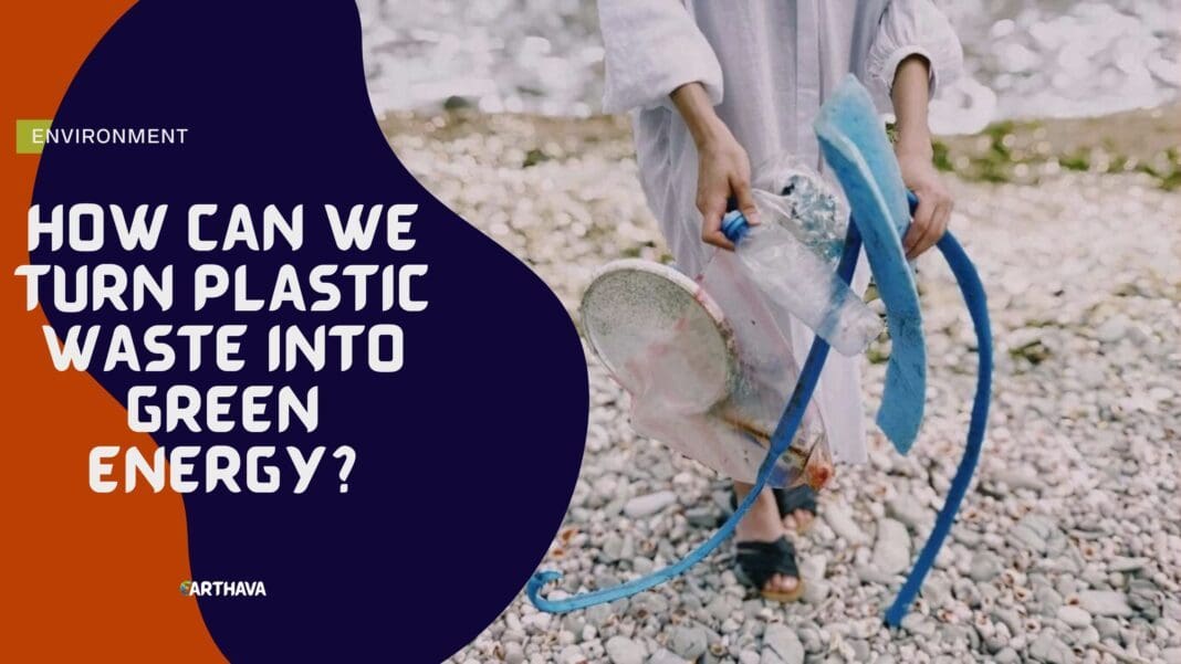 How Can We Turn Plastic Waste Into Green Energy? - Earthava