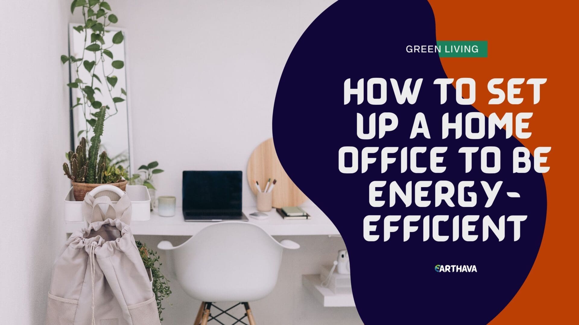 How to Set Up A Home Office to be Energy-Efficient - Earthava