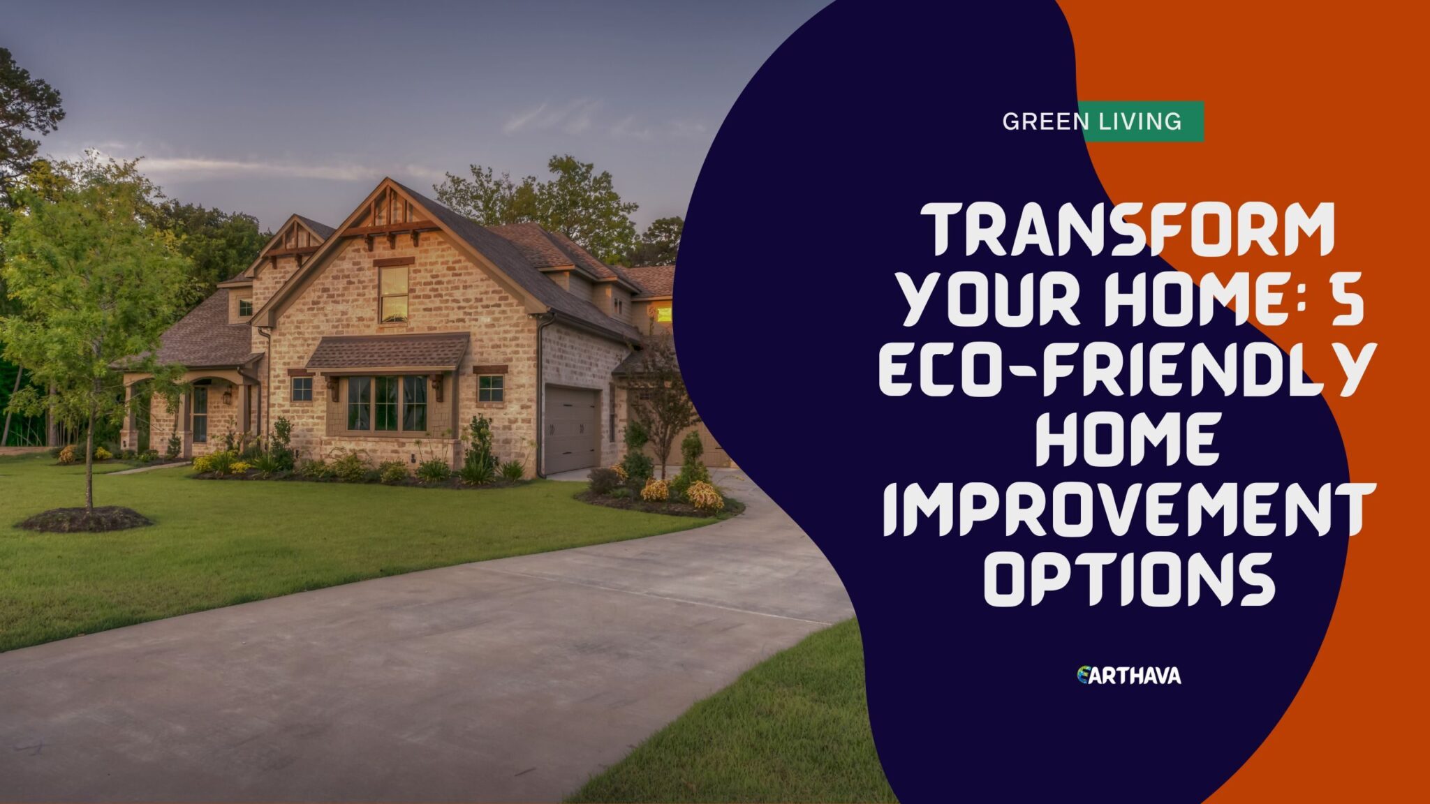 Transform Your Home: 5 Eco-Friendly Home Improvement Options - Earthava