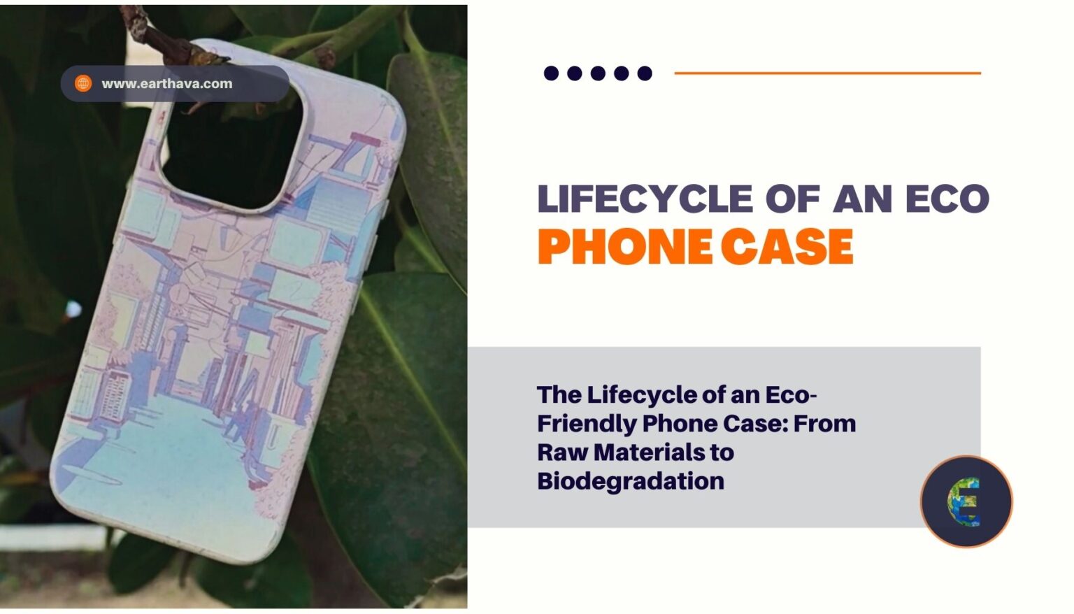 The Lifecycle of an Eco-Friendly Phone Case - Earthava